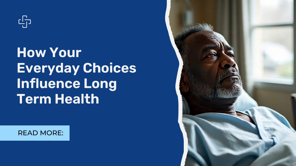 How Your Everyday Choices Influence Long Term Health | Chiron Hospital